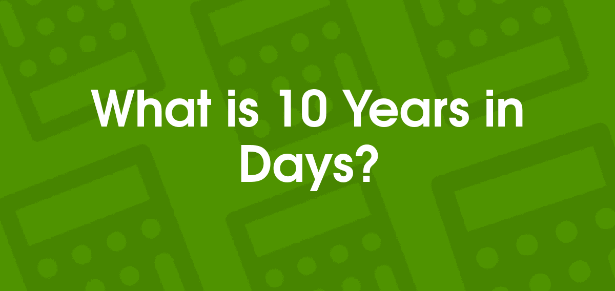 10 Years to Days | 10 yr to d