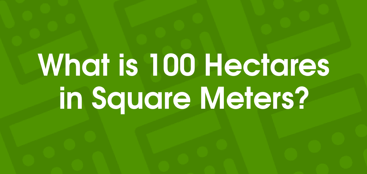 100 Hectares to Square Meters | 100 ha to m2