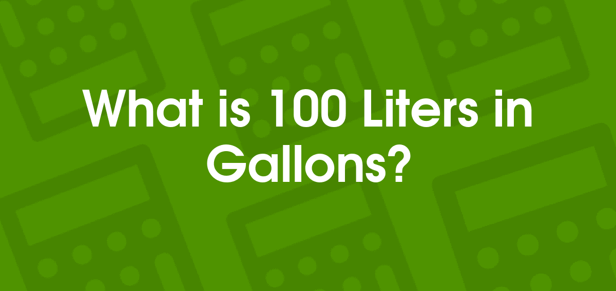100 Liters to Gallons | 100 L to gal
