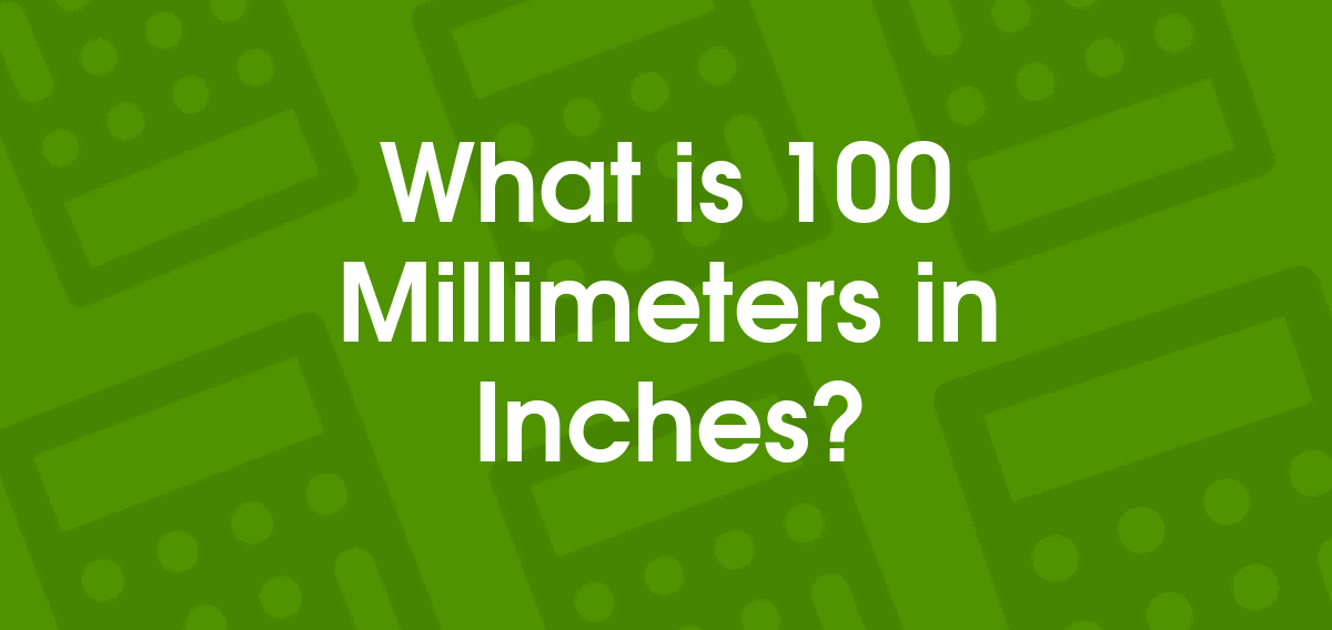 100 Millimeters to Inches | 100 mm to in