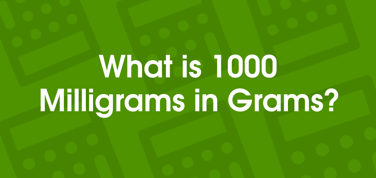 1000 Milligrams to Grams | 1000 mg to g