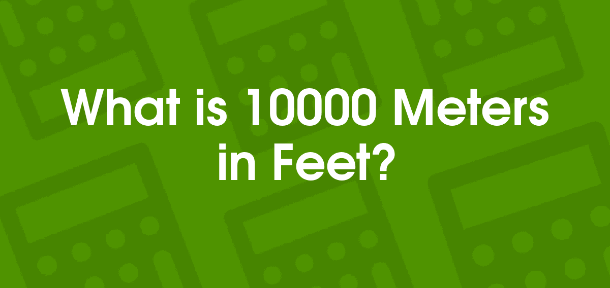 10000 Meters To Feet 10000 M To Ft