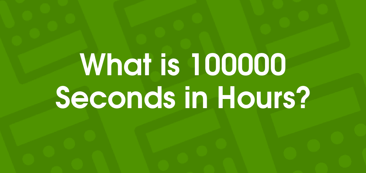 100000 Seconds to Hours | 100000 s to hr