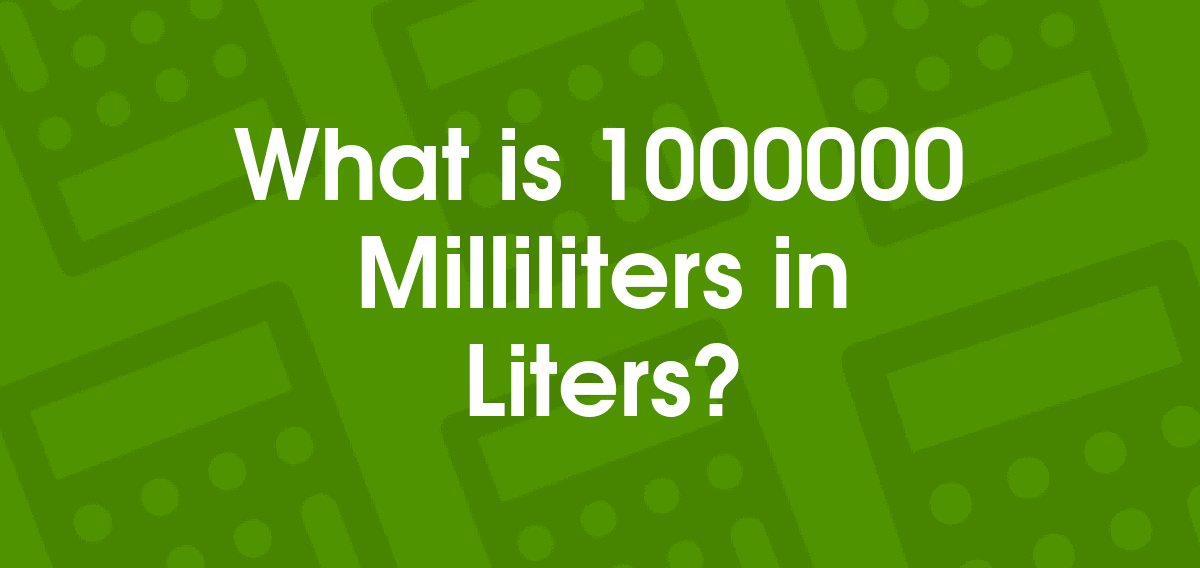 1000000 Milliliters to Liters | 1000000 ml to L