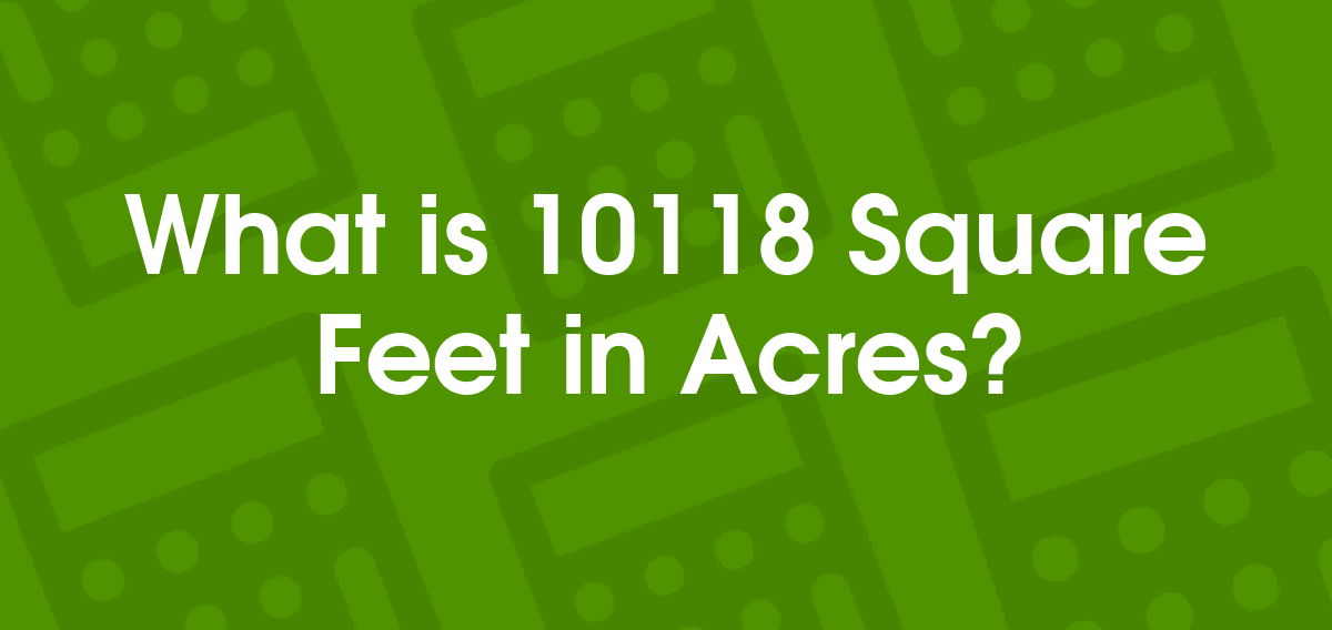 10118 Square Feet to Acres | 10118 ft2 to ac