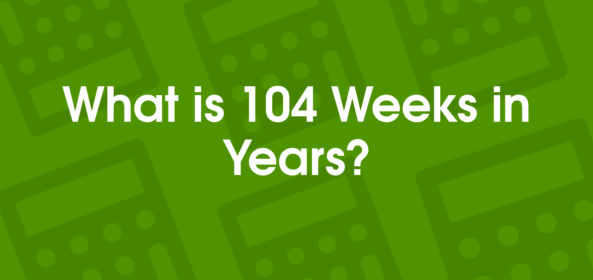 104 Weeks to Years | 104 wk to yr