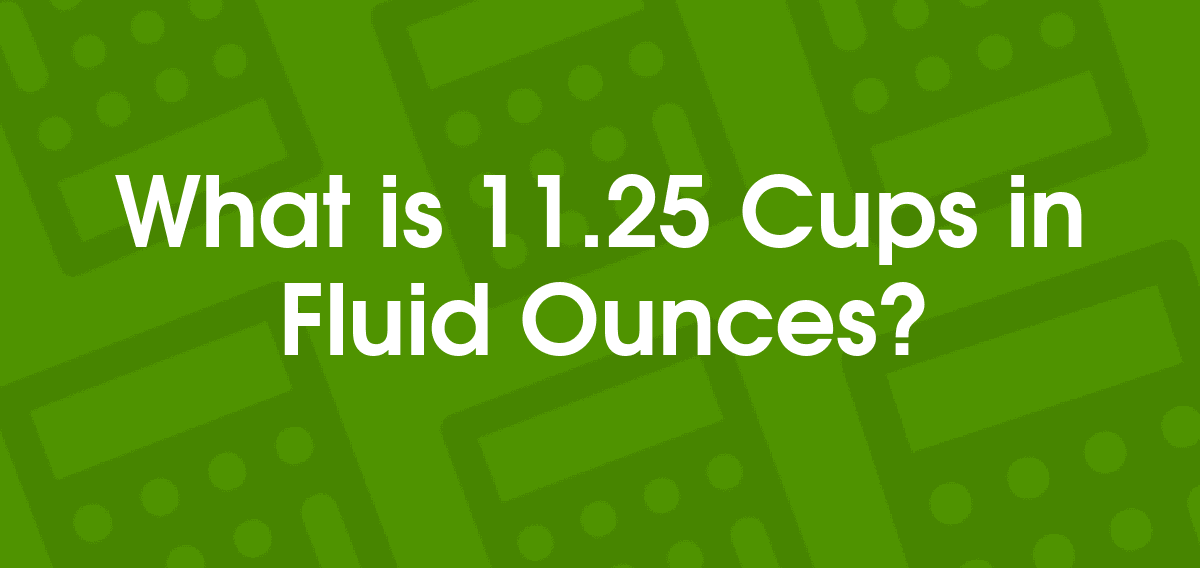 11.25 Cups to Fluid Ounces | 11.25 cup to fl oz