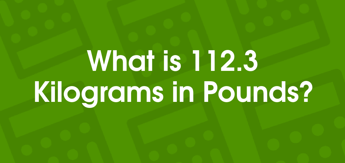 112.3 Kilograms to Pounds | 112.3 kg to lb