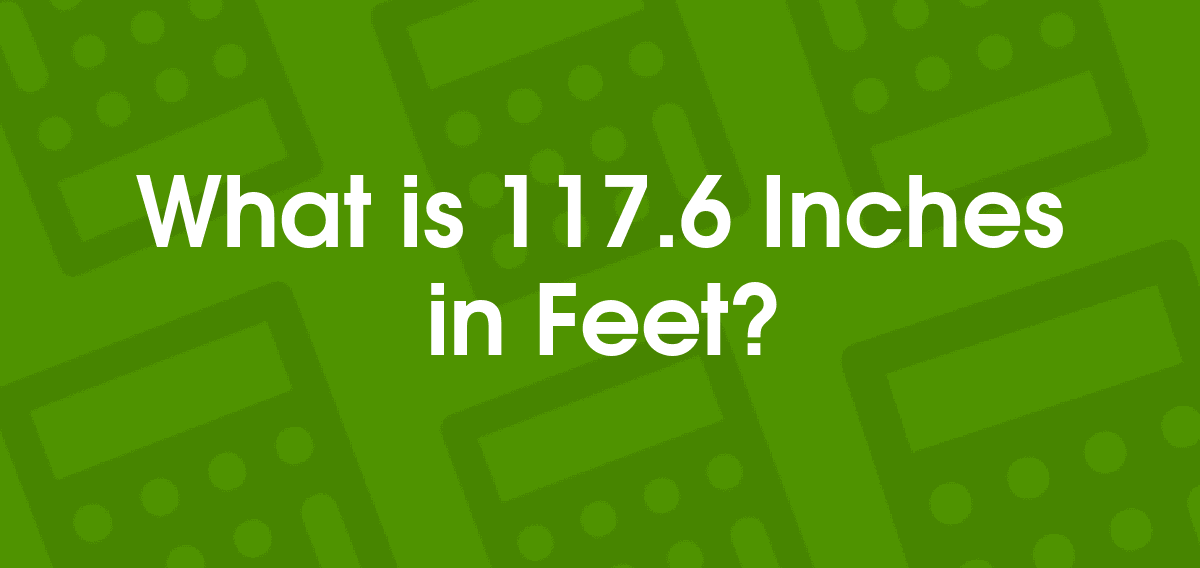 117.6 Inches to Feet | 117.6 in to ft