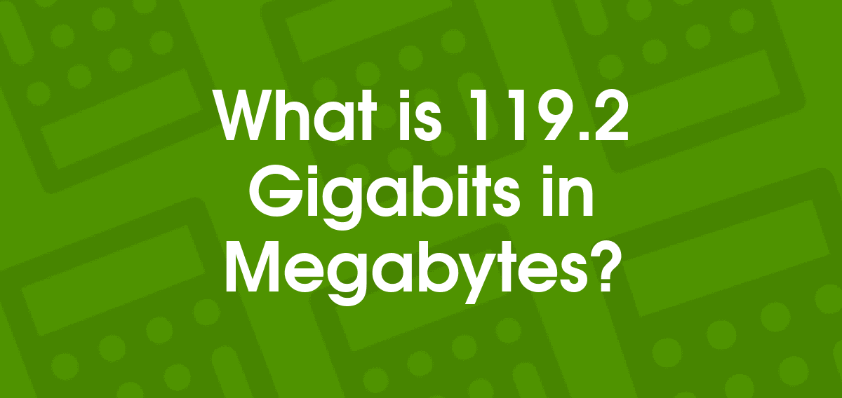 119 2 Gigabits To Megabytes 119 2 Gb To MB Convertilo