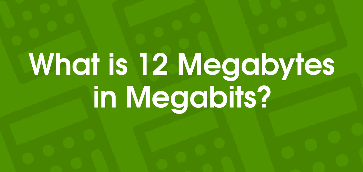 12 Megabytes To Megabits 12 MB To Mb Convertilo