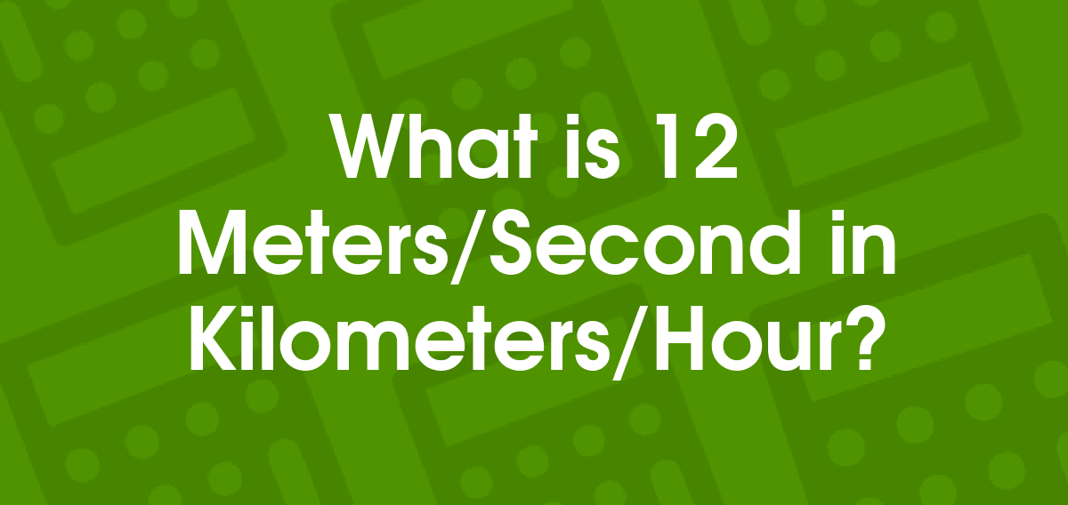 12 Meters/Second to Kilometers/Hour | 12 m/s to km/h