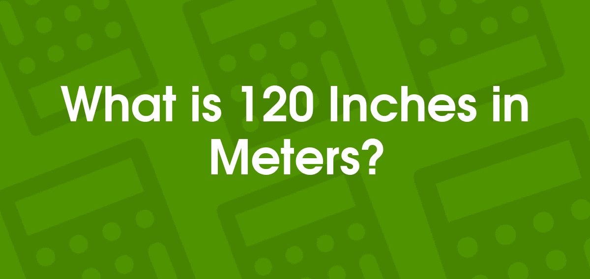 120 Inches to Meters | 120 in to m