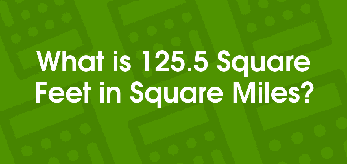 125.5 Square Feet to Square Miles | 125.5 ft2 to mi2