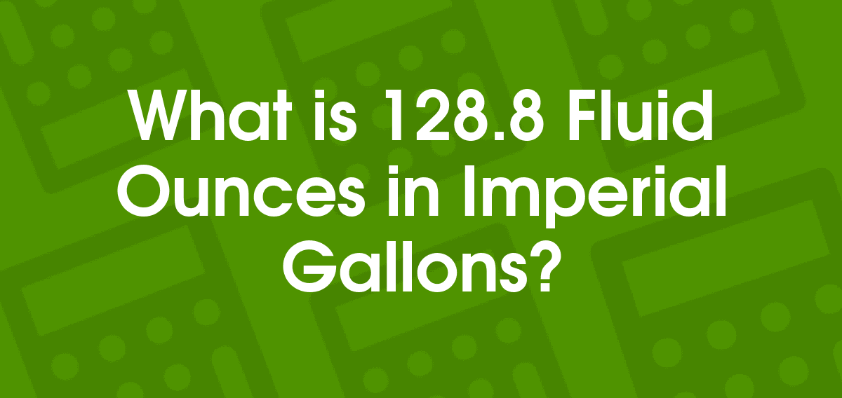 128-8-fluid-ounces-to-imperial-gallons-128-8-fl-oz-to-uk-gal
