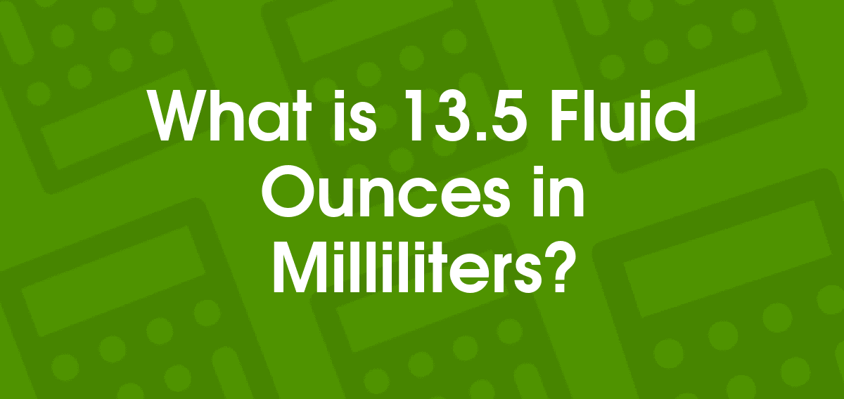 13.5 Fluid Ounces to Milliliters | 13.5 fl oz to ml