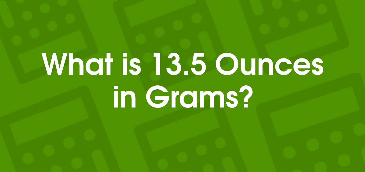 13.5 Ounces to Grams | 13.5 oz to g