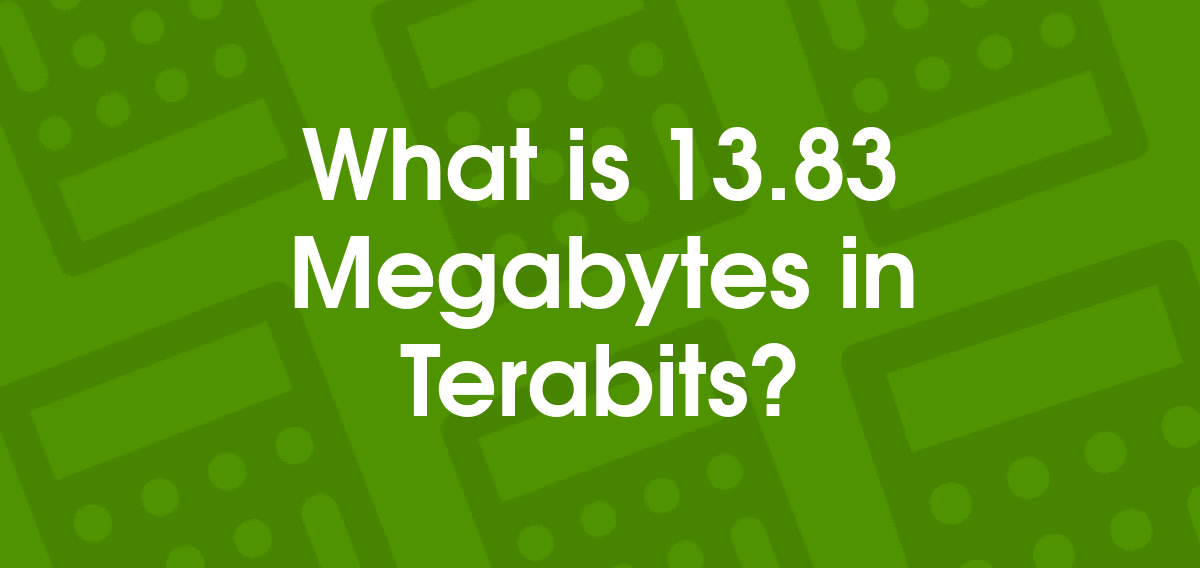 13.83 Megabytes to Terabits | 13.83 MB to Tb