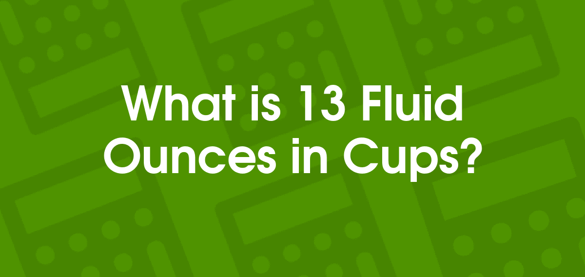 13 Fluid Ounces to Cups | 13 fl oz to cup