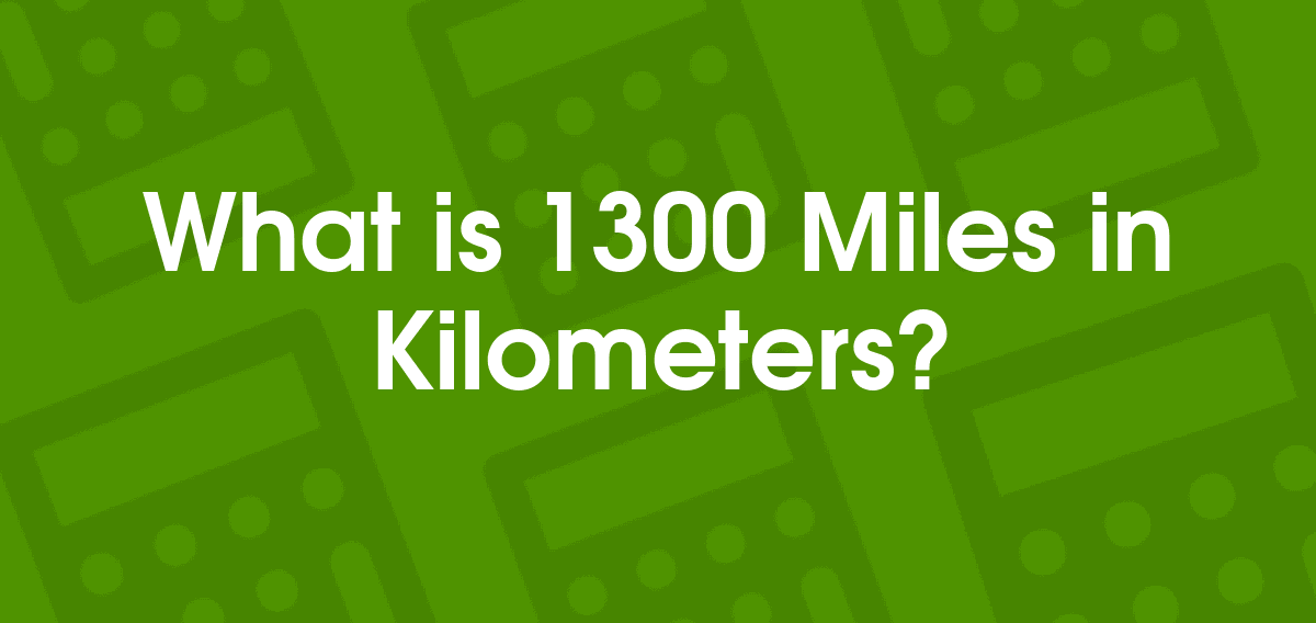 1300 Miles to Kilometers | 1300 mi to km