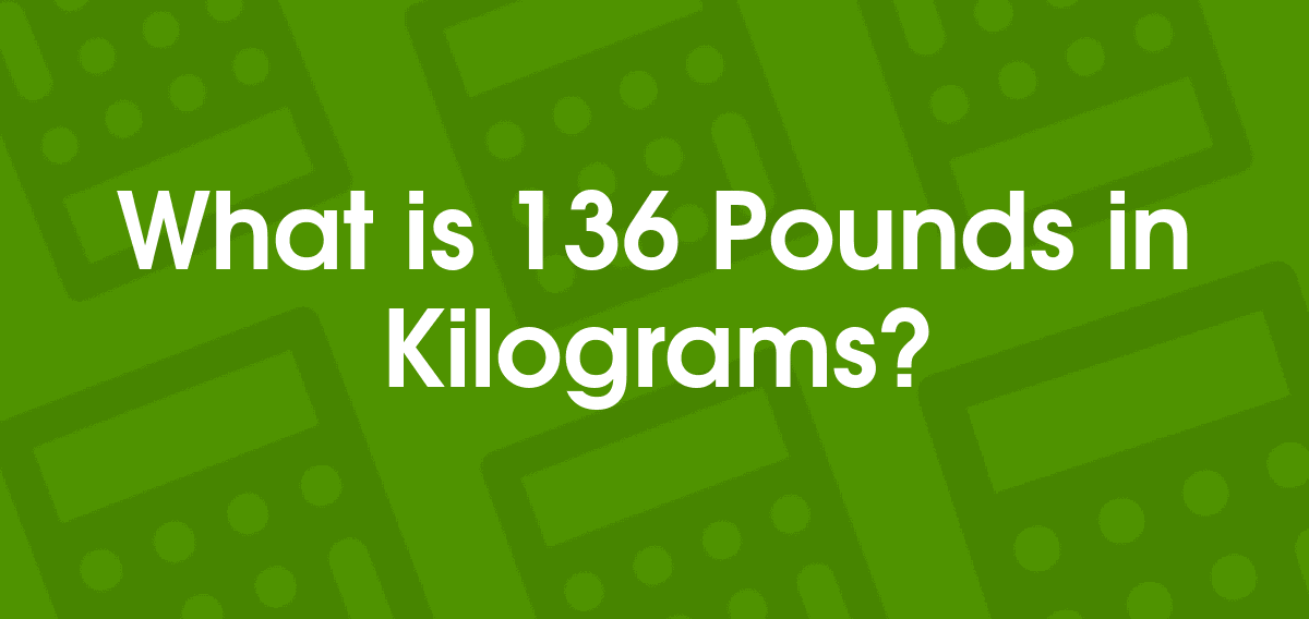 136 Pounds to Kilograms | 136 lb to kg