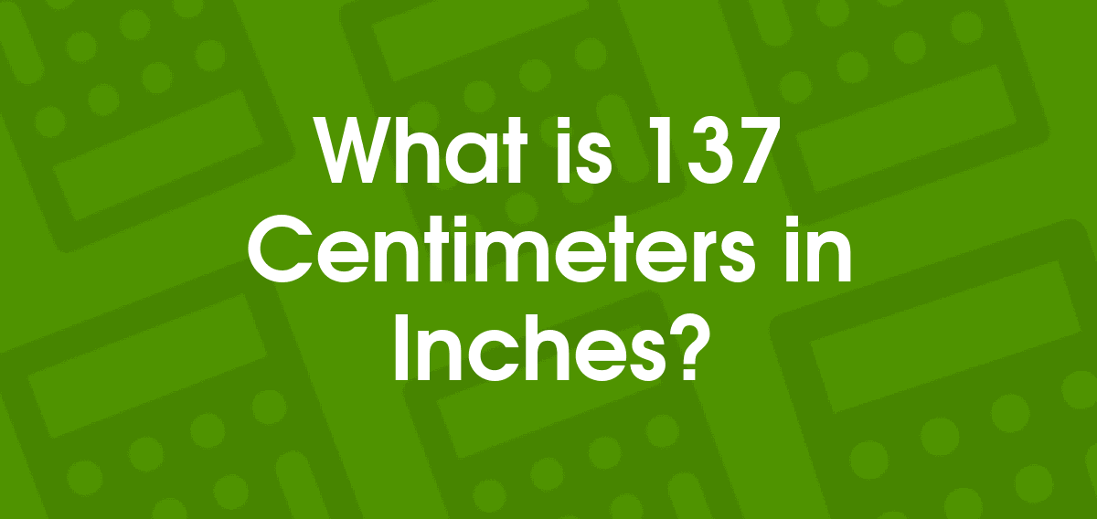 137 Centimeters to Inches | 137 cm to in