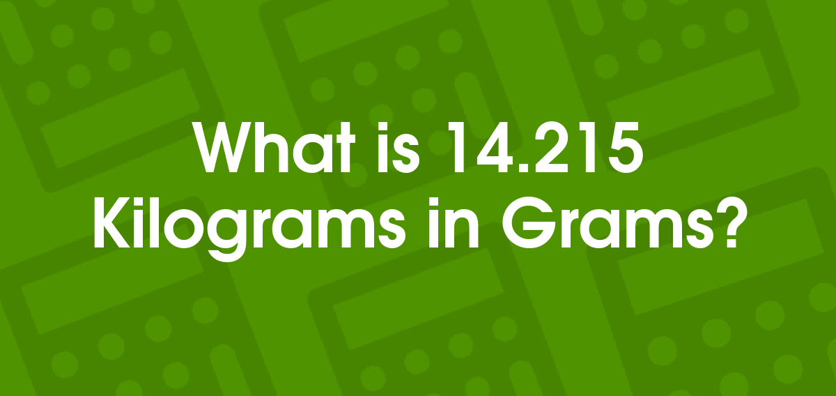 14.215 Kilograms to Grams | 14.215 kg to g