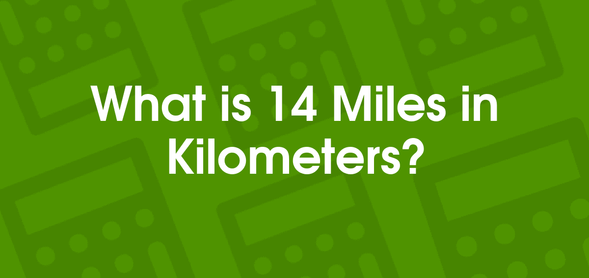 14 Miles to Kilometers | 14 mi to km