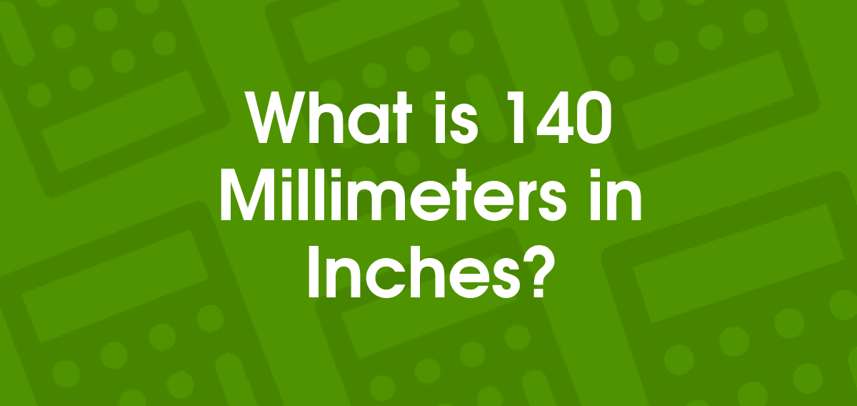 140 Millimeters to Inches | 140 mm to in