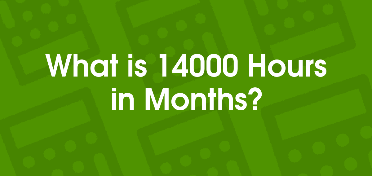 14000 Hours to Months | 14000 hr to mo