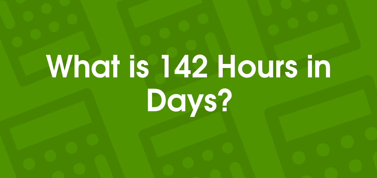 142 Hours to Days | 142 hr to d