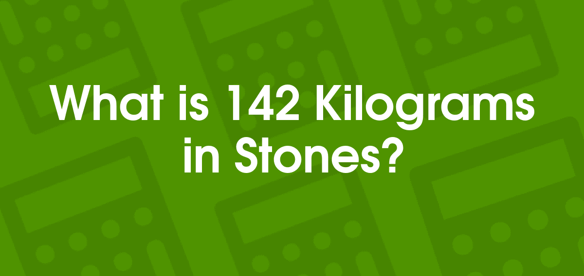 142 Kilograms to Stones | 142 kg to st