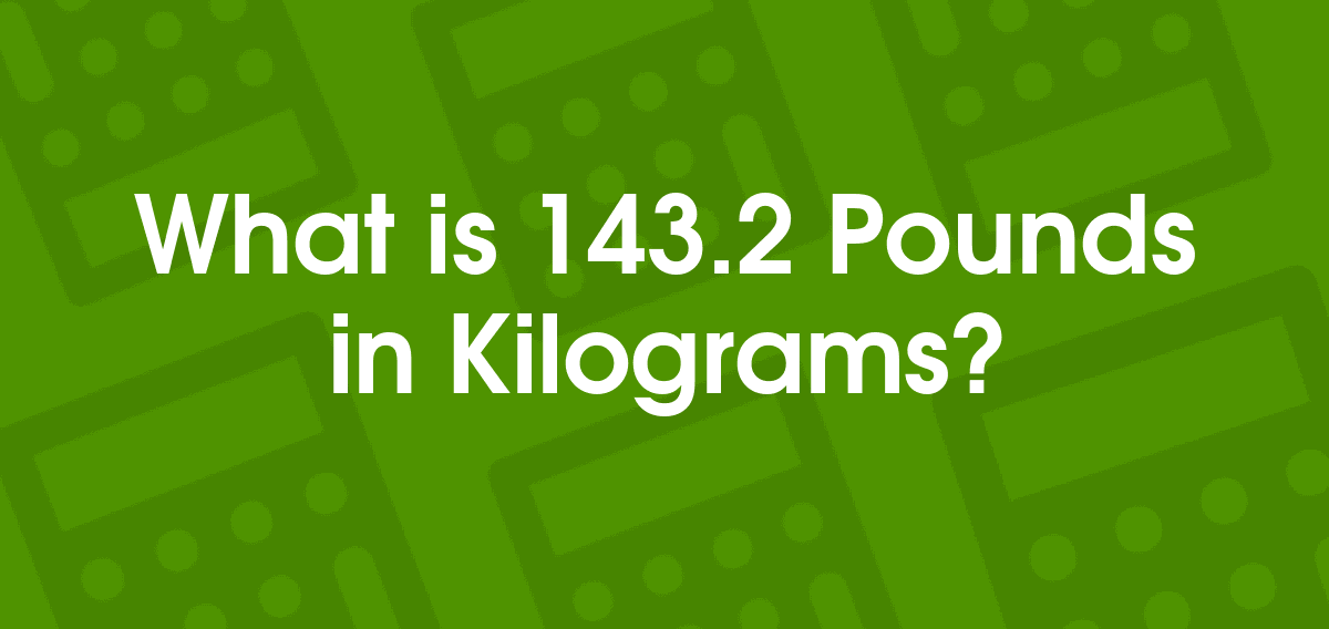 143.2 Pounds to Kilograms | 143.2 lb to kg