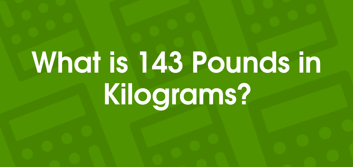 143 Pounds To Kilograms 143 Lb To Kg