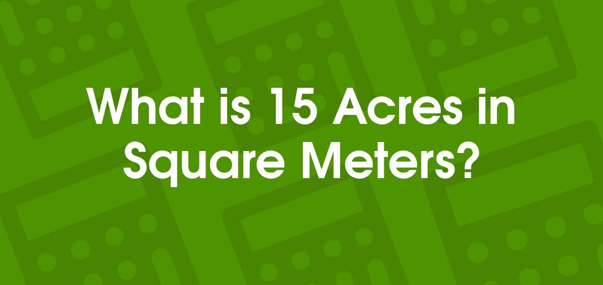 15 Acres to Square Meters | 15 ac to m2