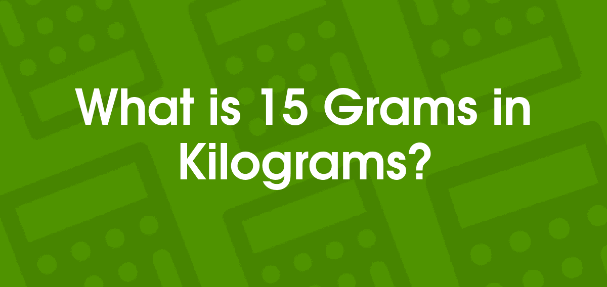 15 Grams to Kilograms | 15 g to kg