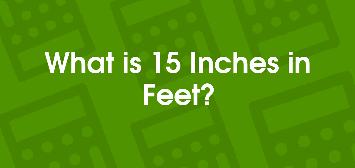15 Inches to Feet | 15 in to ft