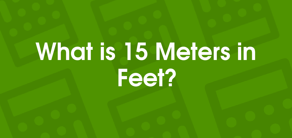 15 Meters to Feet | 15 m to ft