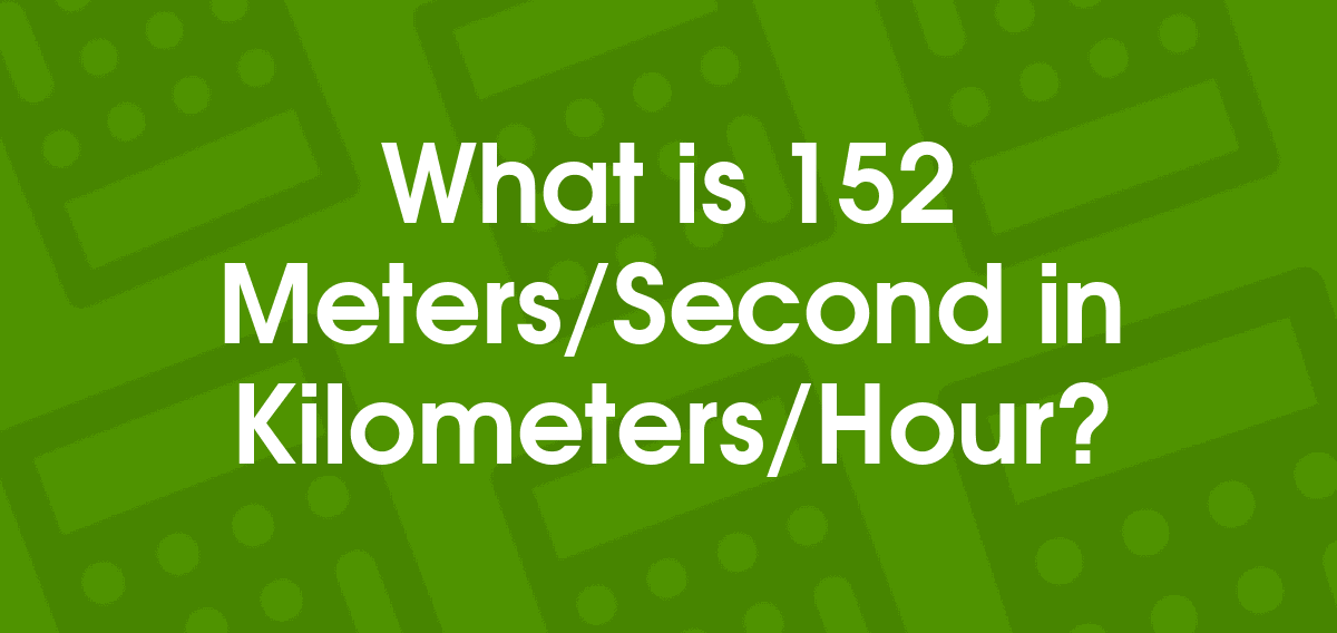 152 Meters/Second to Kilometers/Hour | 152 m/s to km/h