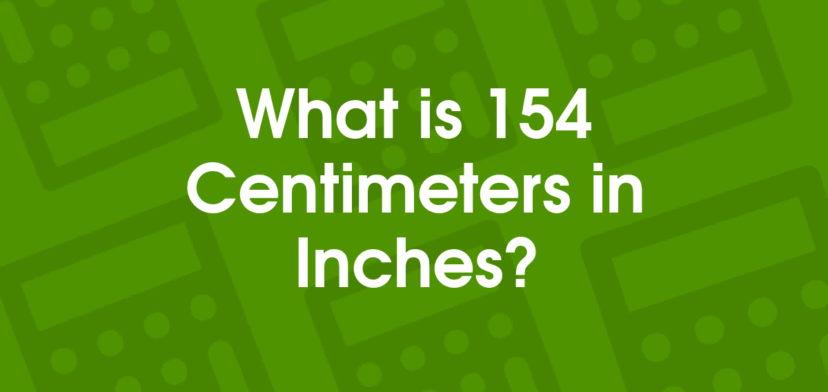 154 Centimeters to Inches | 154 cm to in