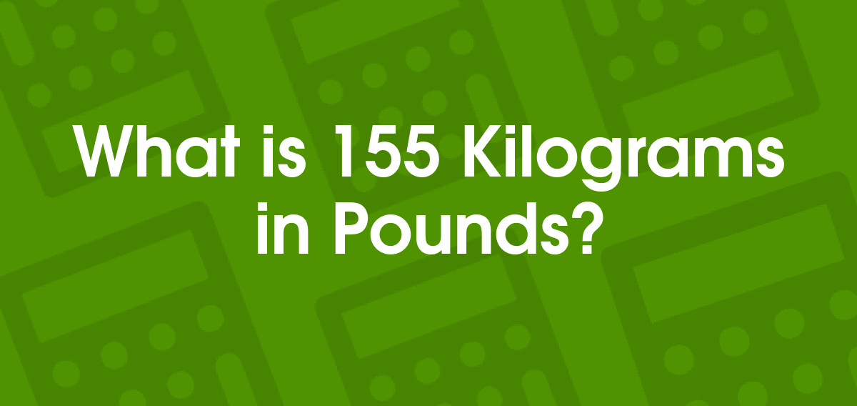 155 Kilograms to Pounds | 155 kg to lb