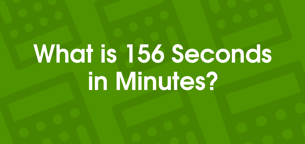 156 Seconds to Minutes | 156 s to min