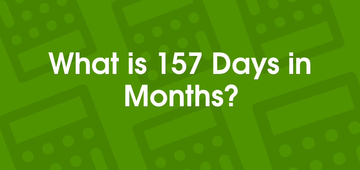 157 Days to Months | 157 d to mo