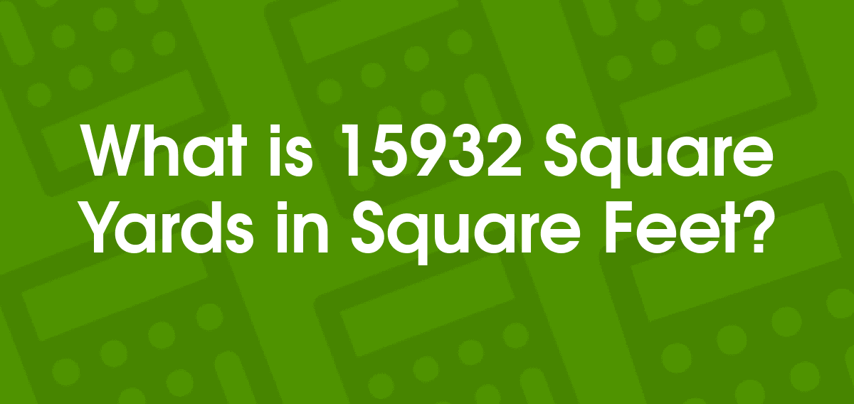 15932 Square Yards to Square Feet | 15932 yd2 to ft2