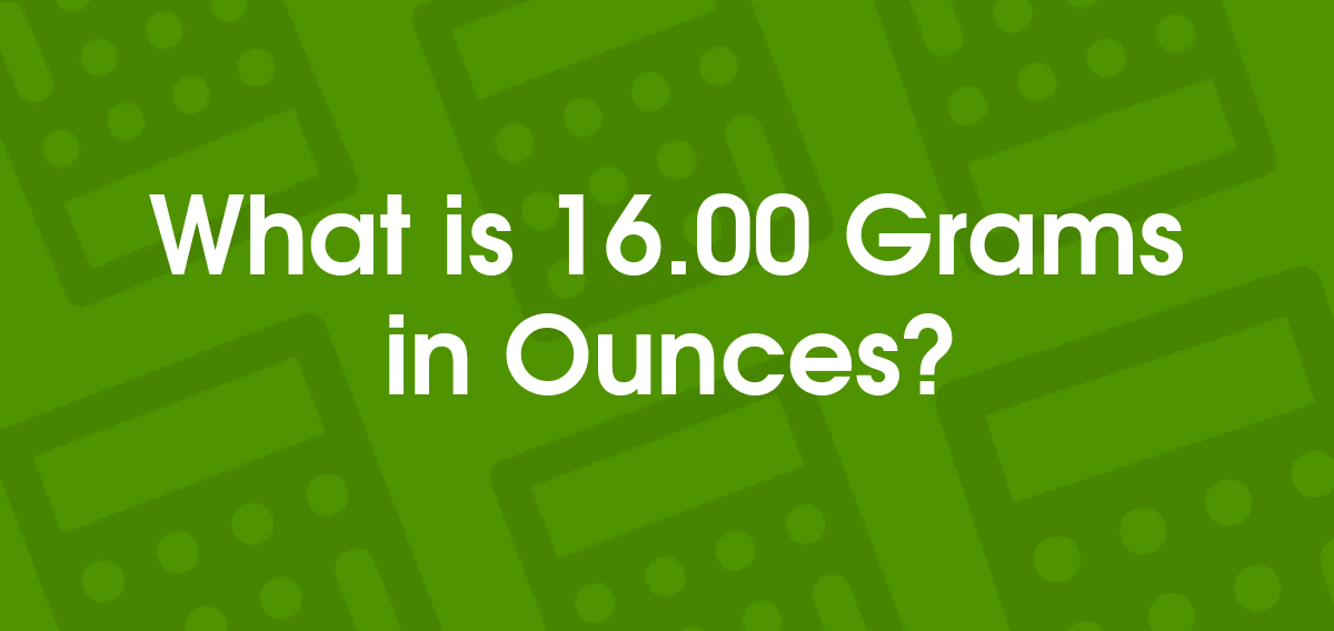 16.00 Grams to Ounces | 16.00 g to oz
