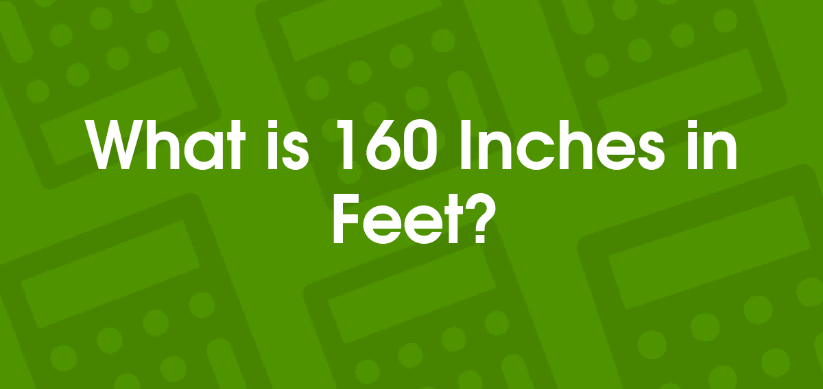 160 Inches to Feet | 160 in to ft