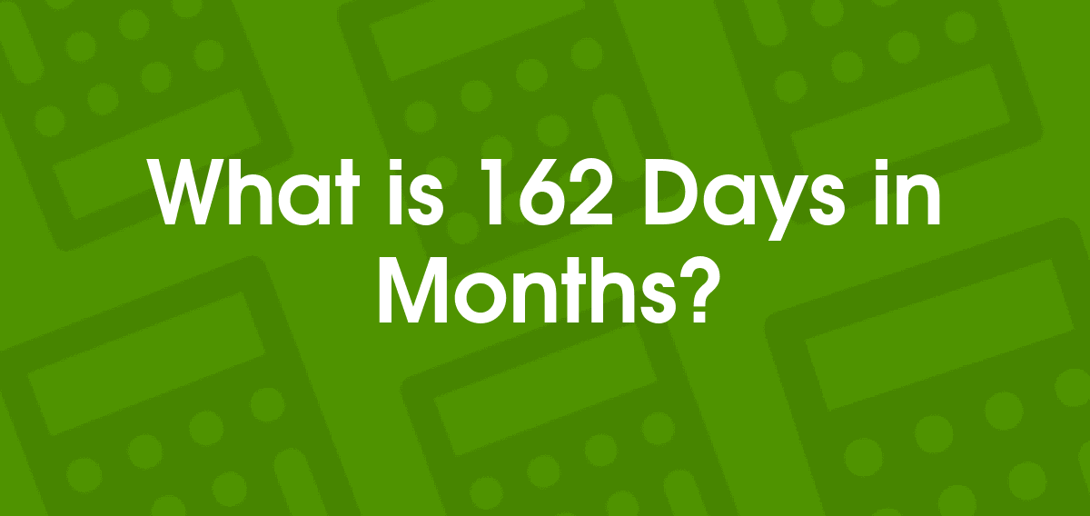 162 Days to Months | 162 d to mo
