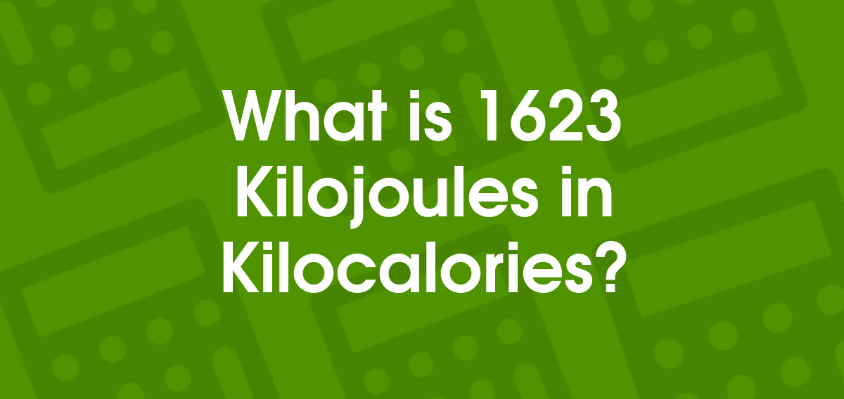 1623 Kilojoules to Kilocalories | 1623 kJ to kcal