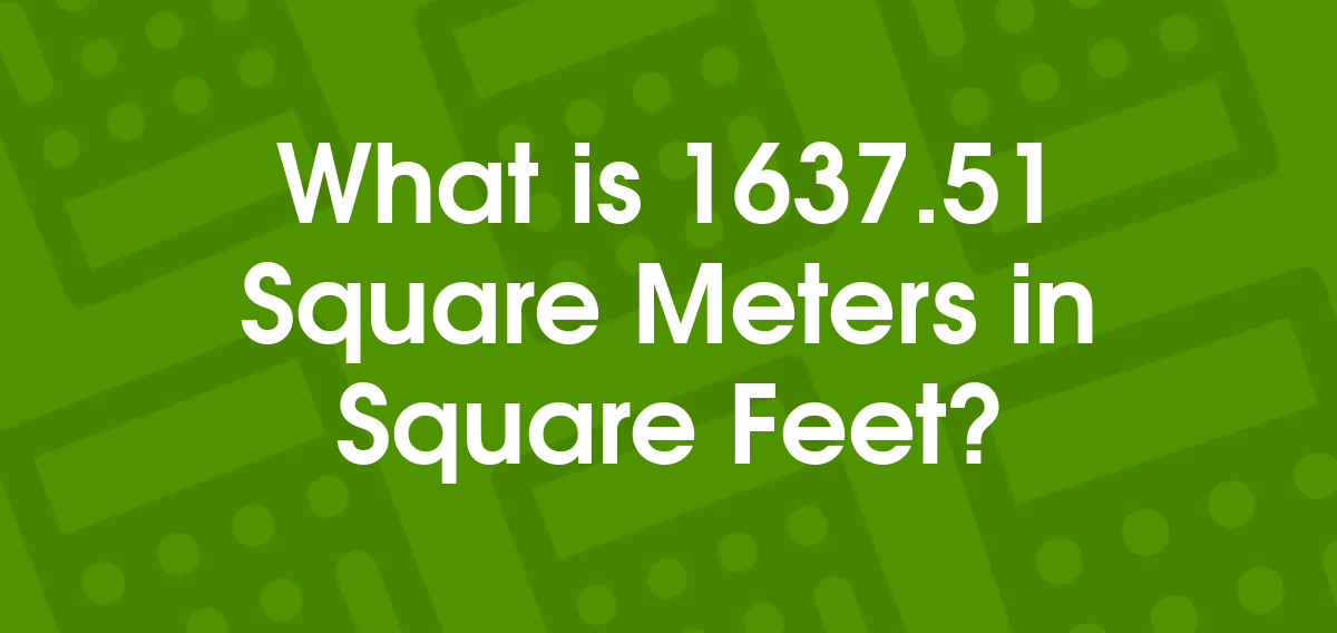 1637.51 Square Meters to Square Feet | 1637.51 m2 to ft2