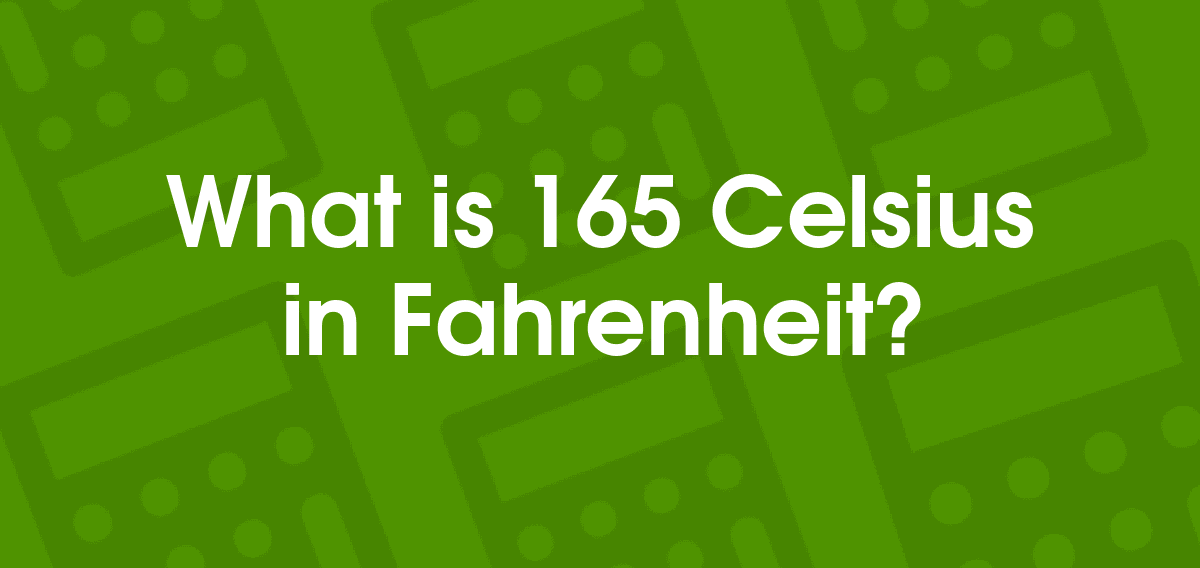 165 Celsius to Fahrenheit | 165 °C to °F